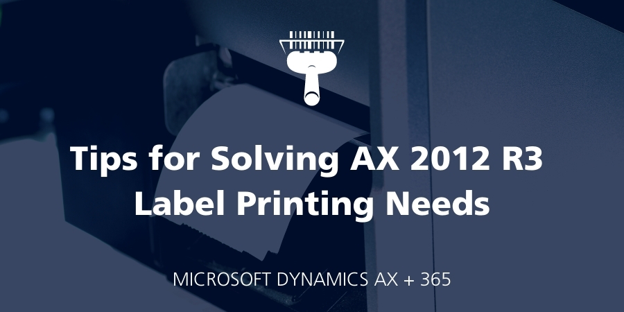 Tips for Solving AX 2012 R3 Label Printing Needs