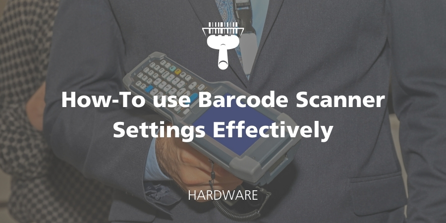 Hardware Life Hacks: How-To use Barcode Scanner Settings Effectively