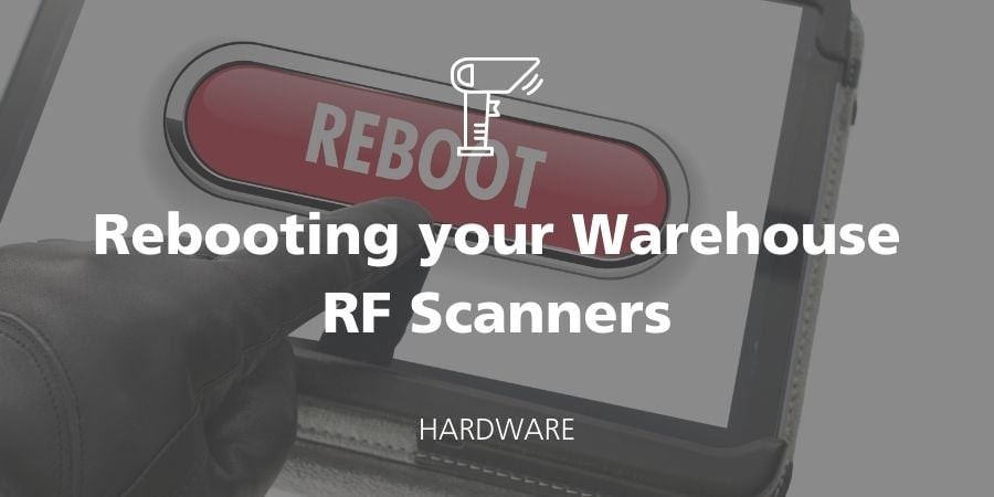 Hardware 101: Rebooting your Warehouse RF Scanners