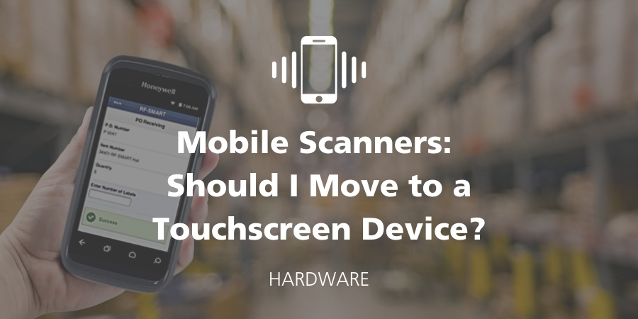 Mobile Scanners: Should I Move to a Touchscreen Device?