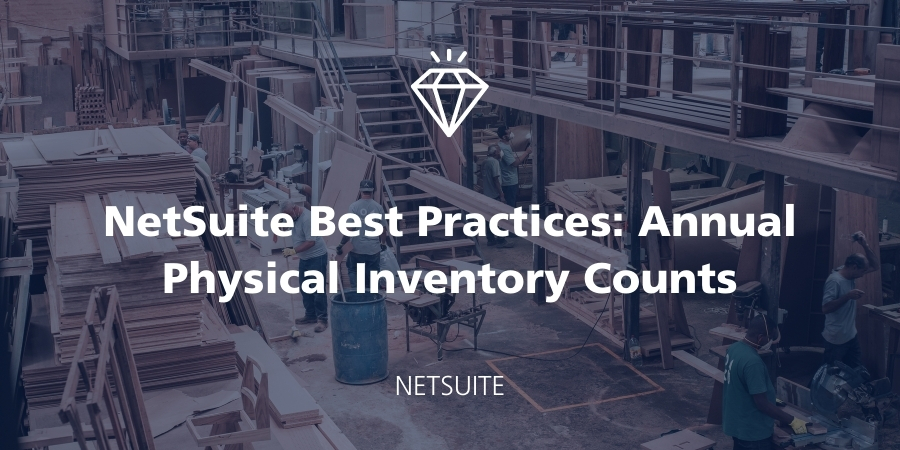 NetSuite Best Practices: Annual Physical Inventory Counts