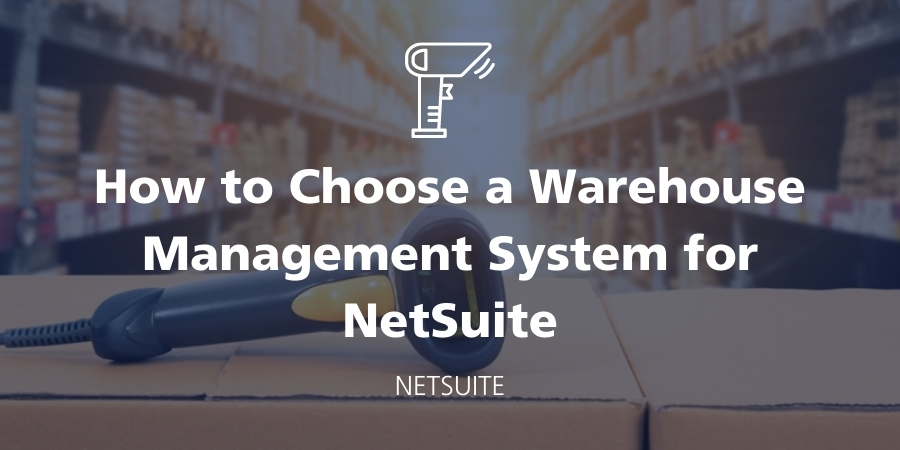 How to Choose a Warehouse Management System for NetSuite