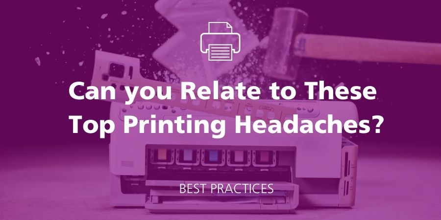 Can you Relate to These Top Printing Headaches?