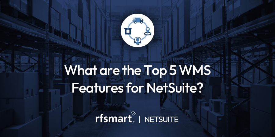 What are the Top 5 WMS Features for NetSuite?